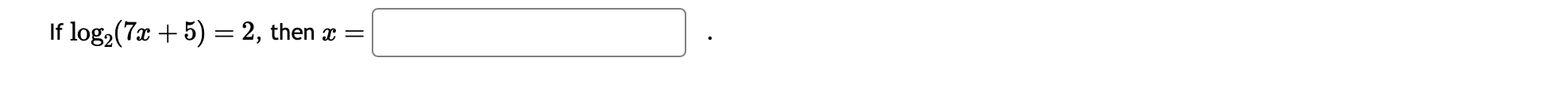 Solved If log2(7x+5)=2, ﻿then x= | Chegg.com