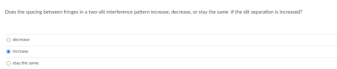 Solved Does the spacing between fringes in a two-slit | Chegg.com