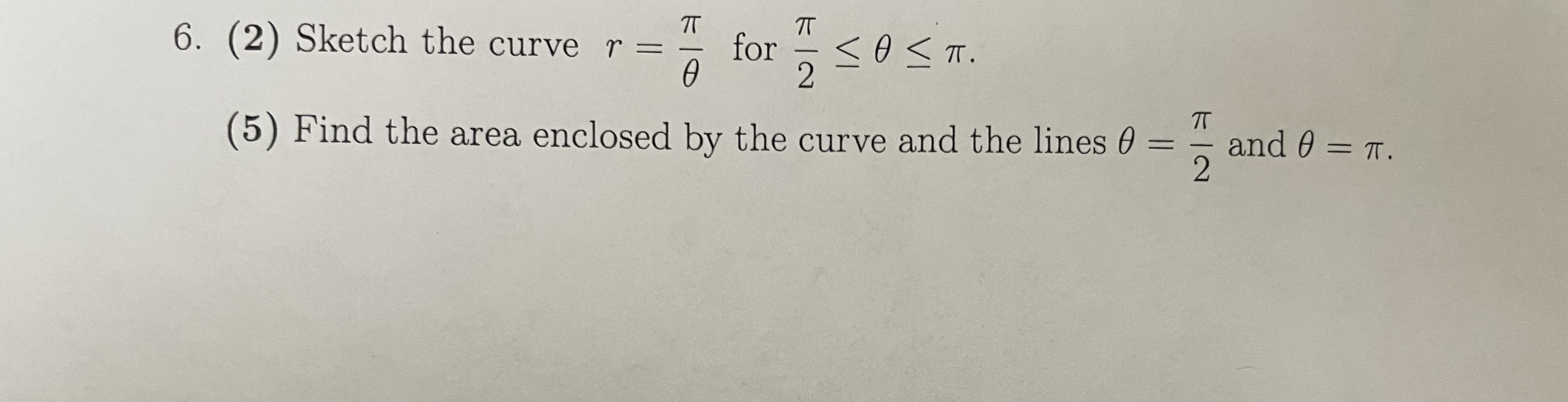 Solved 6. (2) Sketch the curve r=θπ for 2π≤θ≤π. (5) Find the | Chegg.com
