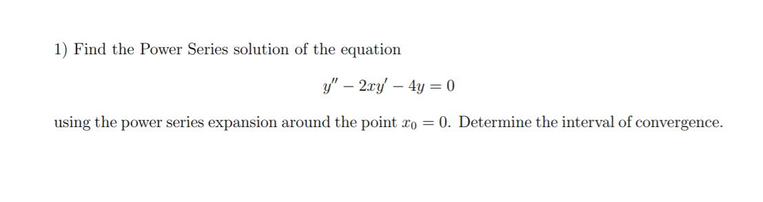 Solved 1) Find the Power Series solution of the equation y" | Chegg.com