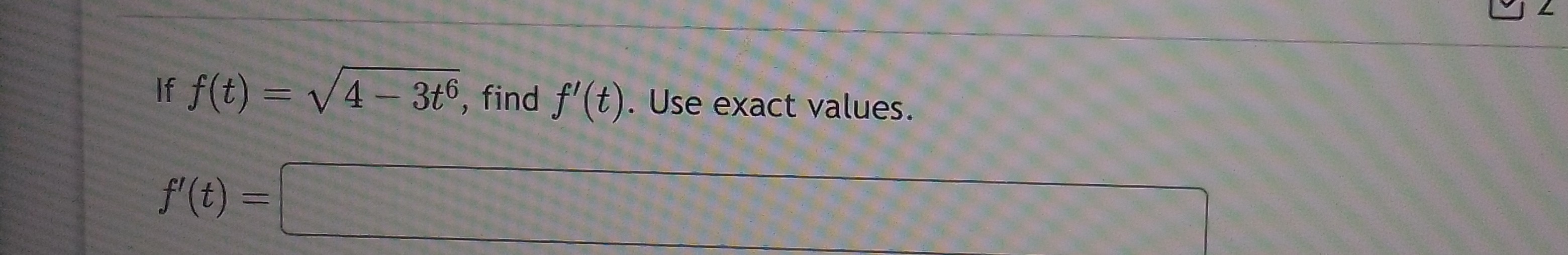 Solved If f(t)=4-3t62, ﻿find f'(t). ﻿Use exact values.f'(t)= | Chegg.com