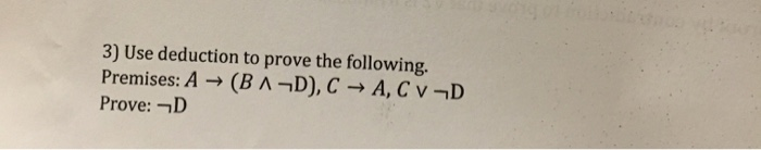 Solved 3) Use deduction to prove the following Premises: A | Chegg.com