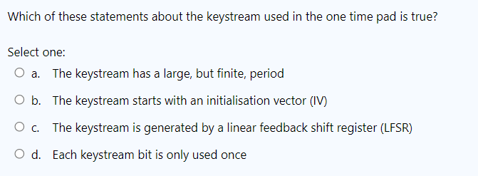 Solved Which of these statements about the keystream used in | Chegg.com