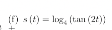 Solved (f) s(t)=log4(tan(2t)) | Chegg.com