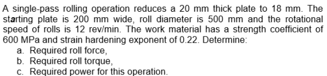 Solved A single-pass rolling operation reduces a 20 mm thick | Chegg.com
