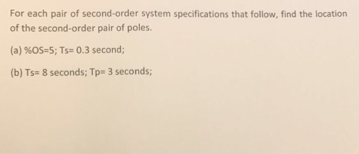 Solved For each pair of second-order system specifications | Chegg.com