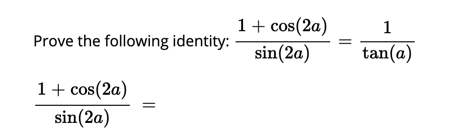 Solved 1+ cos(2a) Prove the following identity: – sin(2a) 1 | Chegg.com