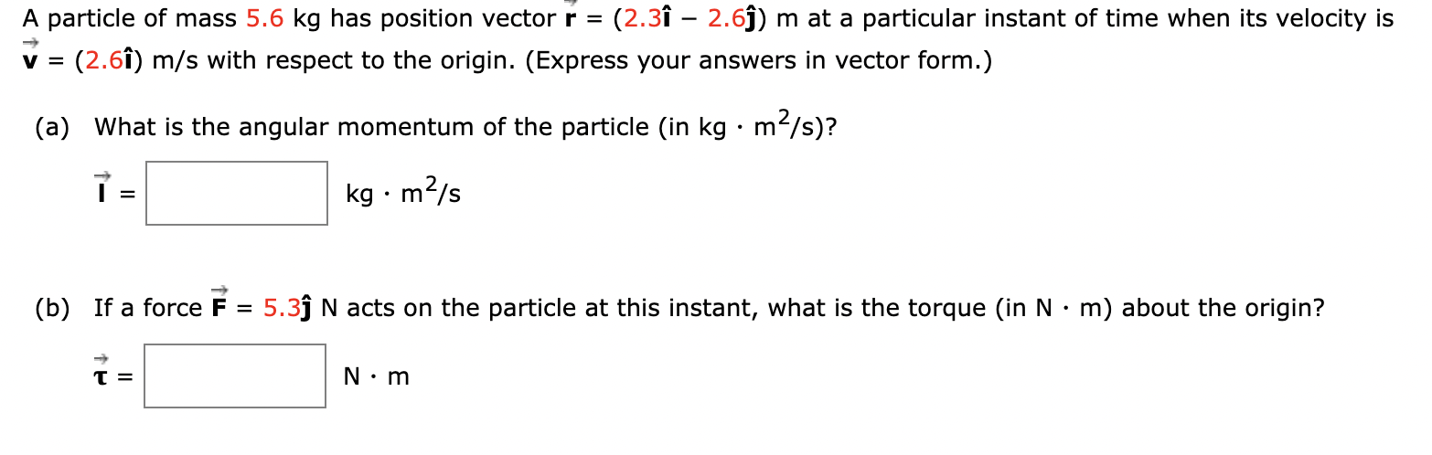 Solved A particle of mass 5.6 kg has position vector | Chegg.com