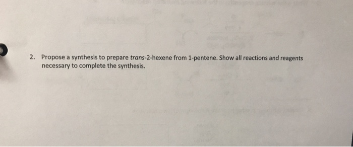 Solved 2. Propose a synthesis to prepare trans-2-hexene from | Chegg.com