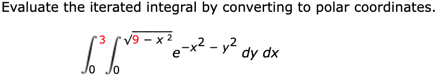 Solved Evaluate the iterated integral by converting to polar | Chegg.com