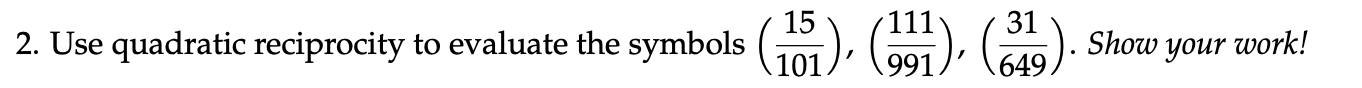 Solved 2. Use quadratic reciprocity to evaluate the symbols | Chegg.com