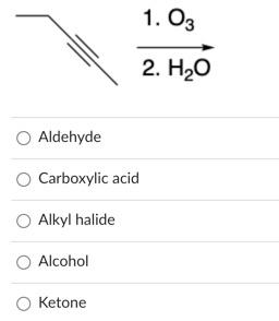 Solved 1. O3 2. H20 Aldehyde O Carboxylic acid Alkyl halide | Chegg.com