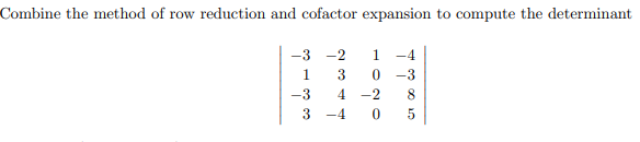 Solved Combine the method of row reduction and cofactor | Chegg.com