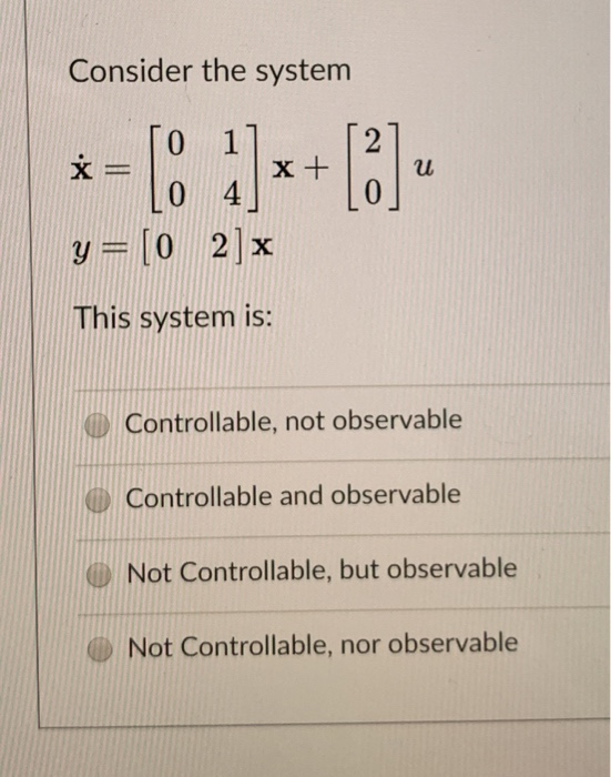 Solved Consider the system This system is: Controllable, not | Chegg.com