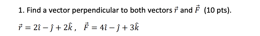 Solved 1. Find a vector perpendicular to both vectors r and | Chegg.com