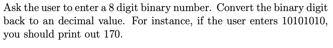 Solved Ask the user to enter a 8 digit binary number. | Chegg.com