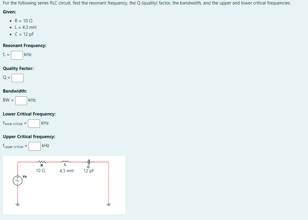 Solved - R=10Ω - L=4.3mH - C=12pF Resonant Frequency: fp=kHz | Chegg.com