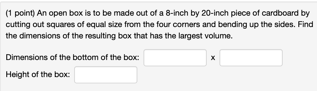Solved (1 point) An open box is to be made out of a 8-inch | Chegg.com