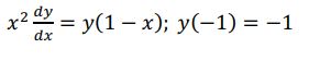 Solved (x+1)dxdy+y=lnx;y(1)=10x2dxdy=y(1−x);y(−1)=−1 | Chegg.com