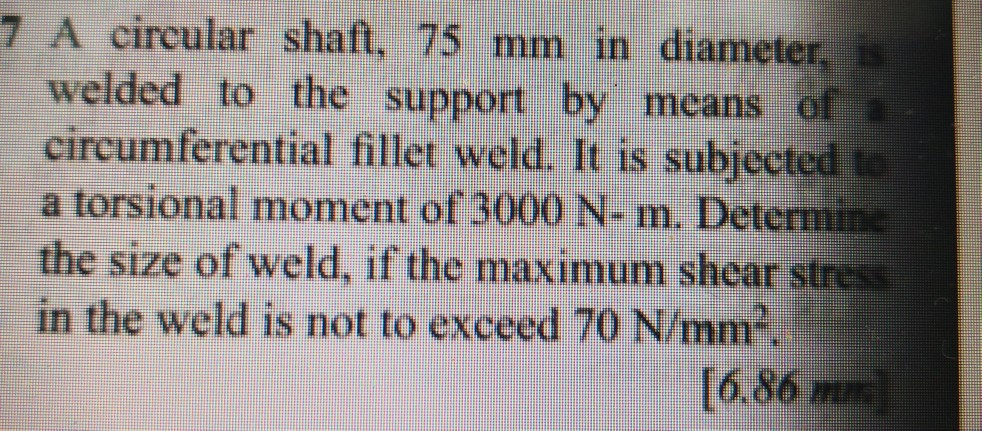Solved 7 A circular shaft, 75 mm in diameter, is welded to | Chegg.com