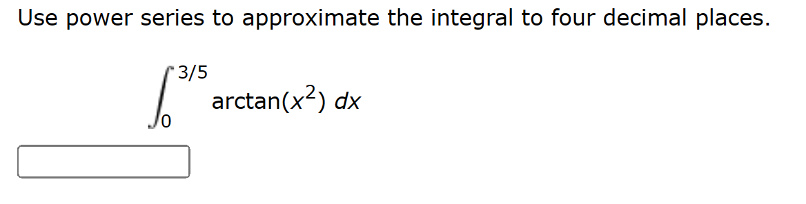 Solved Use power series to approximate the integral to four | Chegg.com