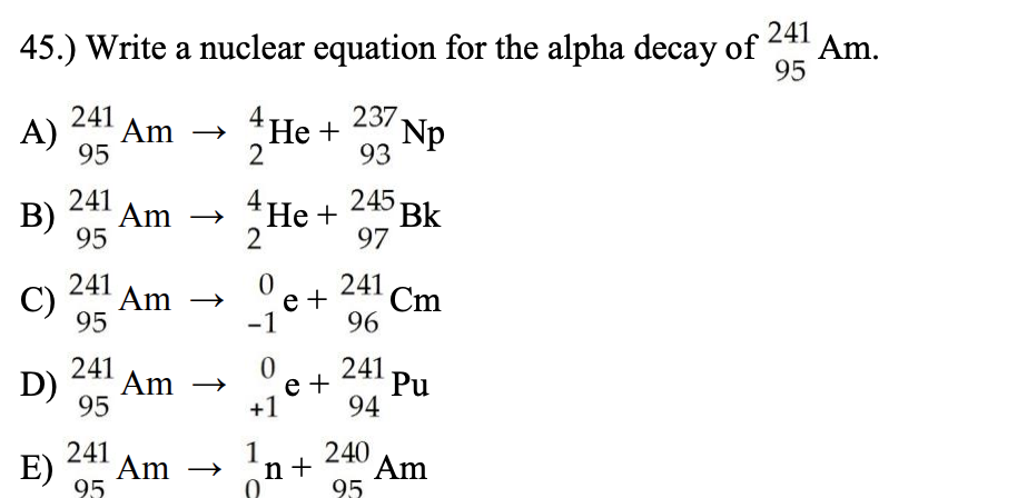 Solved 241 45.) Write a nuclear equation for the alpha decay | Chegg.com
