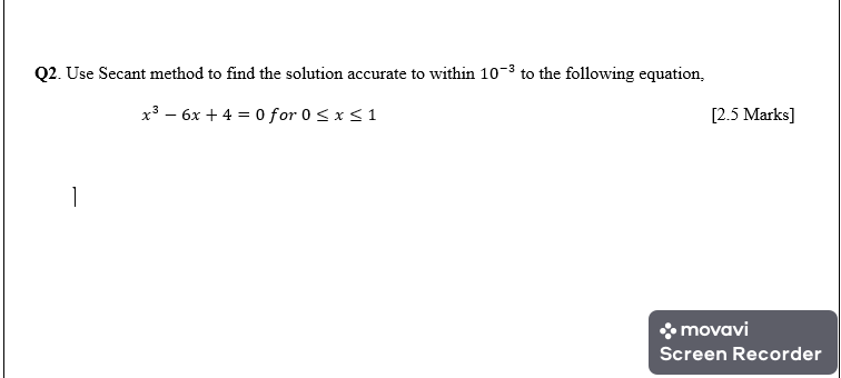 Solved Q2. Use Secant method to find the solution accurate | Chegg.com