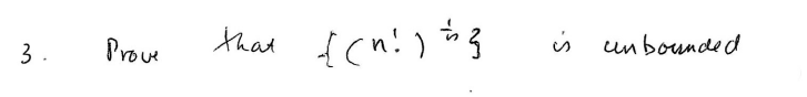 Solved 3. Prove that {(n:)n1} is unbounded | Chegg.com