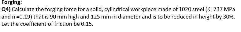 Solved Forging: Q4) Calculate the forging force for a solid, | Chegg.com