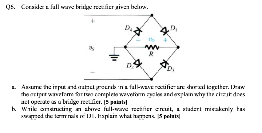 Solved Q6. Consider a full wave bridge rectifier given | Chegg.com