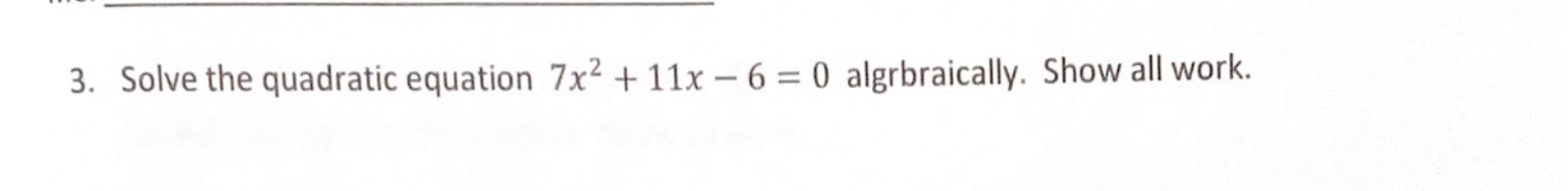 Solved 3. Solve the quadratic equation 7x2+11x−6=0 | Chegg.com