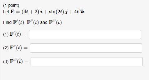 Solved (1 point) Let F=(4t+2)i+sin(2t)j+4t3k Find | Chegg.com