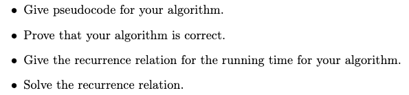 Solved • Give pseudocode for your algorithm. • Prove that | Chegg.com