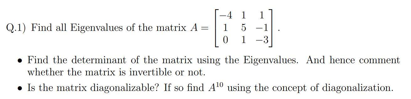 Solved Q.1) Find all Eigenvalues of the matrix A = -4 1 1 5 | Chegg.com
