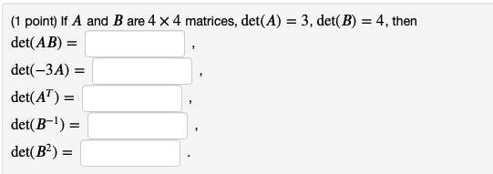 Solved (1 point) If A and B are 4 x 4 matrices, det(A) = 3, | Chegg.com