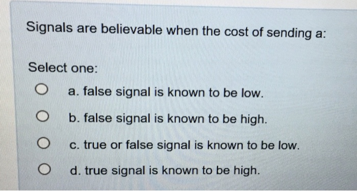 Solved Signals are believable when the cost of sending a: | Chegg.com