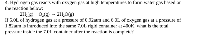 Solved 4. Hydrogen gas reacts with oxygen gas at high | Chegg.com