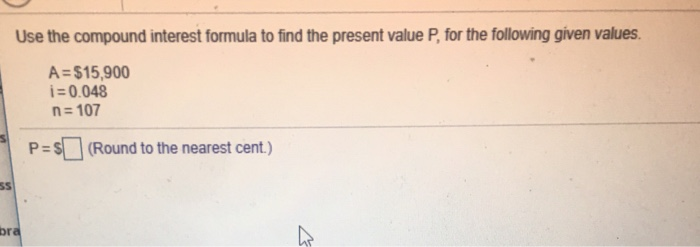 Solved use the compound interest formula to find the present | Chegg.com