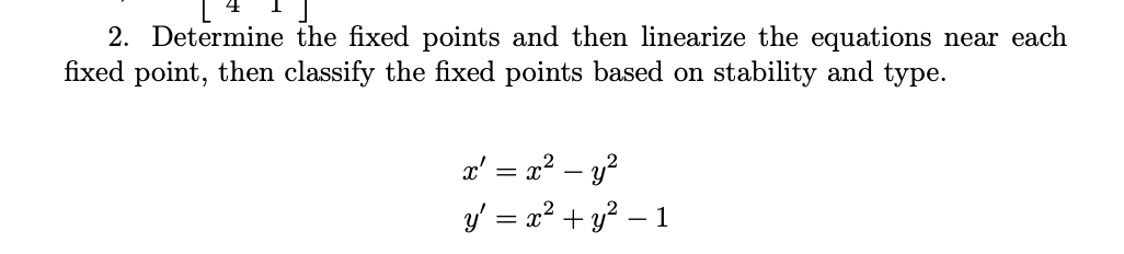 Solved 2. Determine the fixed points and then linearize the | Chegg.com