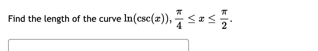 Solved Find the length of the curve ln(csc(x)),4π≤x≤2π. | Chegg.com