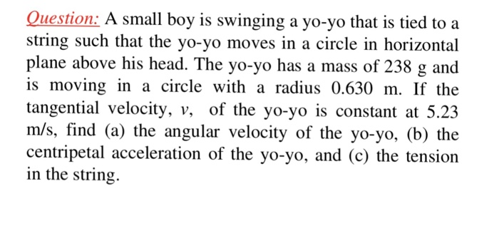 Solved Question: A small boy is swinging a yo-yo that is | Chegg.com
