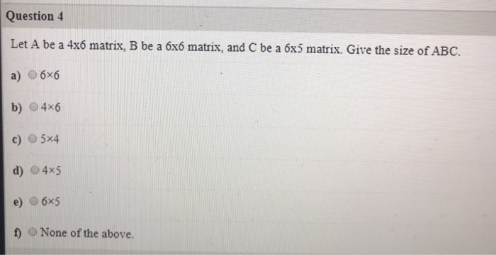 Solved Question 4 Let A be a 4x6 matrix, B be a 6x6 a) O6x6 | Chegg.com