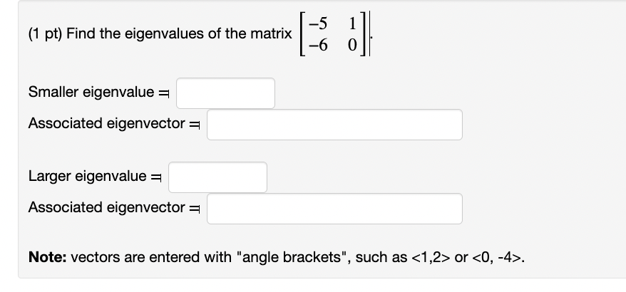 Solved (1 pt) Find the eigenvalues of the matrix [−5−610]. | Chegg.com