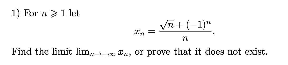 Solved 1) For n⩾1 let xn=nn+(−1)n. Find the limit limn→+∞xn, | Chegg.com