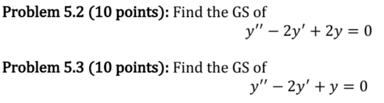 Solved Problem 5.2 (10 points): Find the GS of y′′−2y′+2y=0 | Chegg.com Solved Problem 5.2 (10 points): Find the GS of y′′−2y′+2y=0 | Chegg.com
