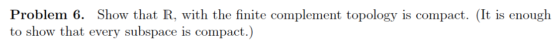 Solved Problem 6. Show that R, with the finite complement | Chegg.com