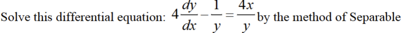 Solved Solve this differential equation: 4dydx-1y=4xy ﻿by | Chegg.com