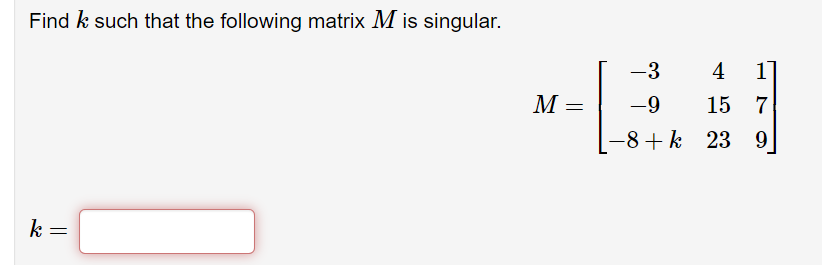 Solved Find k such that the following matrix M is singular. | Chegg.com
