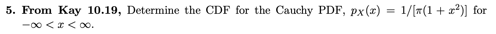 Solved 5. From Kay 10.19, Determine the CDF for the Cauchy | Chegg.com