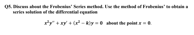Solved Q5. Discuss about the Frobenius' Series method. Use | Chegg.com